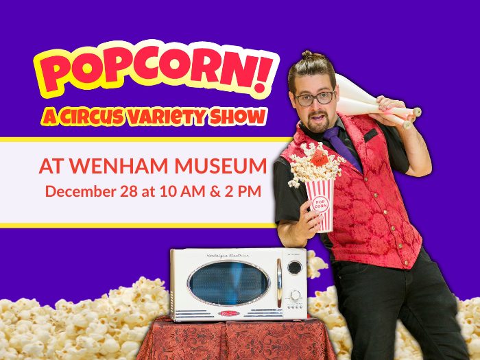 Popcorn! A Circus Variety Show - Wenham Museum